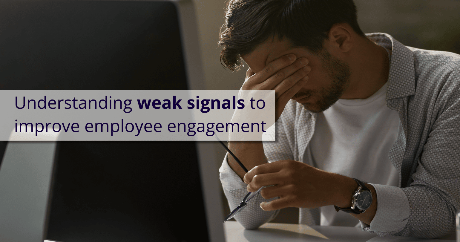 Understanding weak signals to improve employee engagement