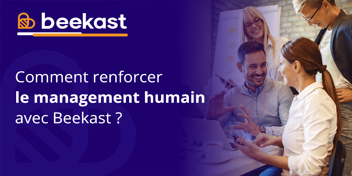 Comment renforcer le management humain avec Beekast